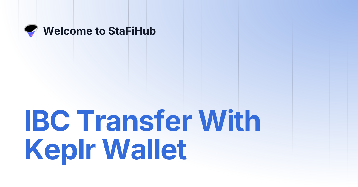 IBC Transfer With Keplr Wallet | Welcome to StaFiHub